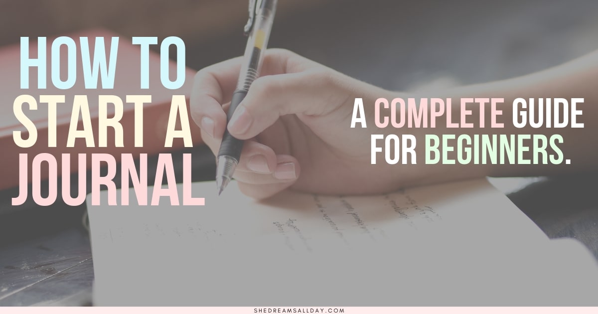 How To Start A Journal: The Ultimate Guide For Beginners - She Dreams All Day